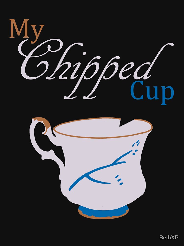 "My Chipped Cup" T-shirt by BethXP | Redbubble