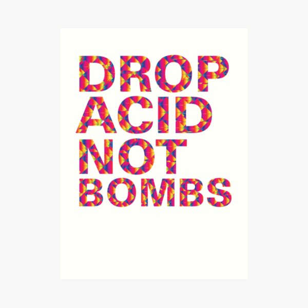 "drop acid.. not bombs" Art Print by dynam | Redbubble