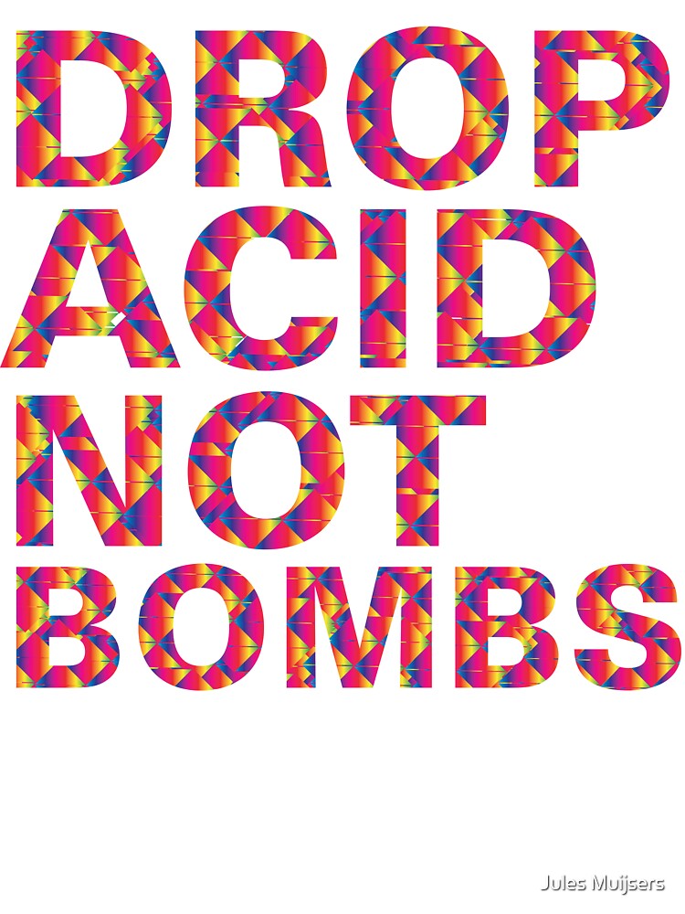 "drop acid.. not bombs" Art Print by dynam | Redbubble