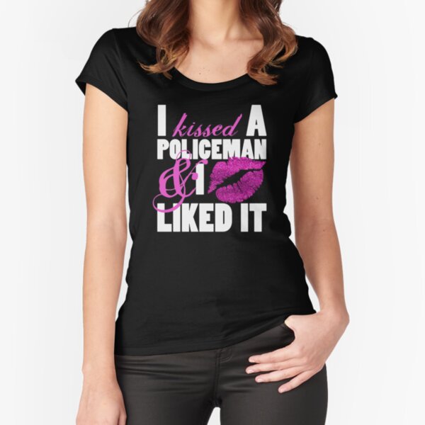 Police Wife I Kissed A Policeman And I Liked It T Shirt By