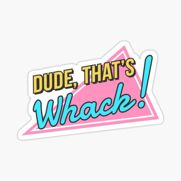 "Dude Thats Whack!" Sticker for Sale by ModernDesigned | Redbubble