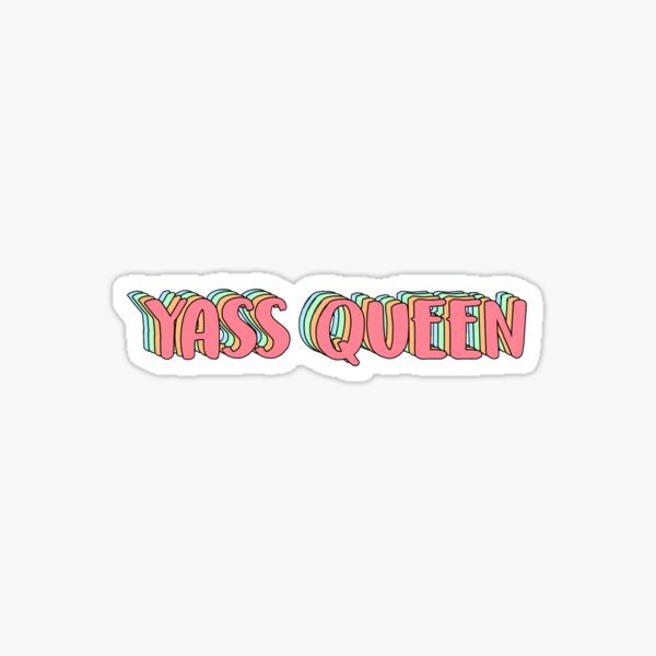 "YASS QUEEN" Sticker for Sale by sanxi | Redbubble