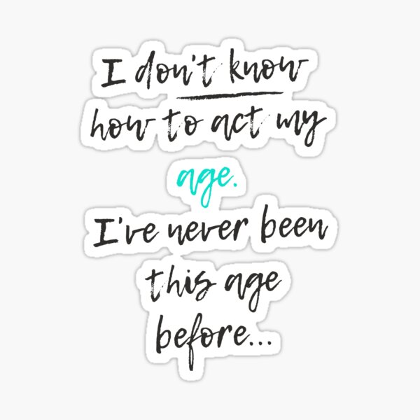 Act My Age Stickers | Redbubble