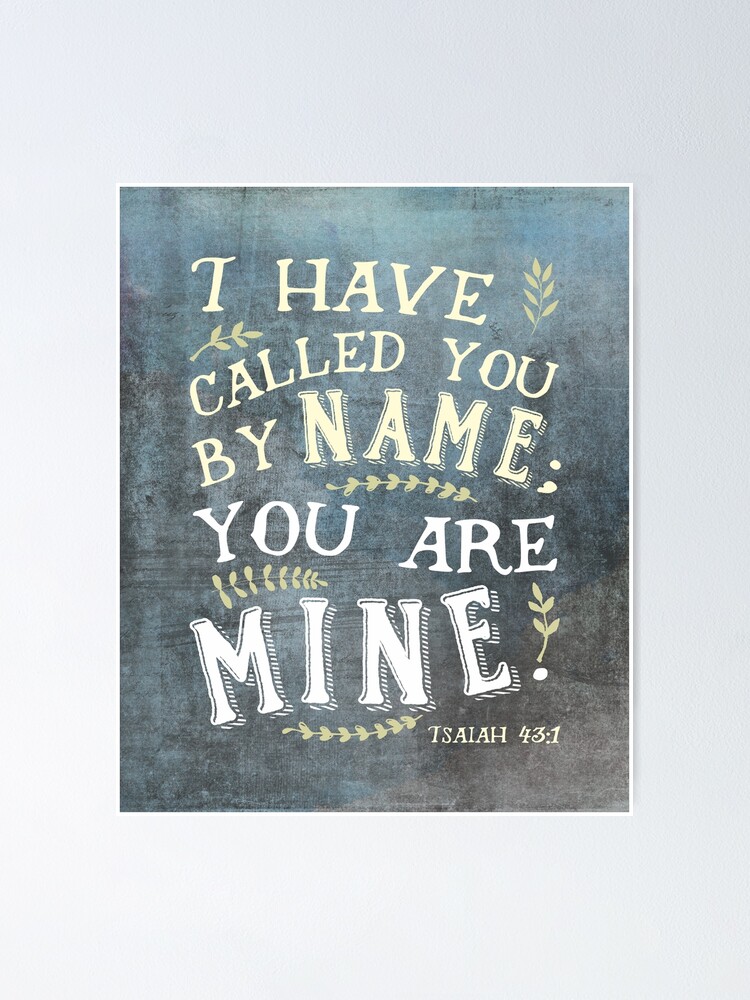 "Isaiah 43:1: I Have Called You by Name" Poster for Sale by papemelroti ...