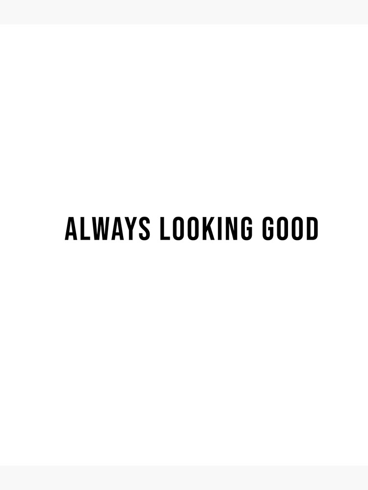 "Always Looking Good" Poster by Girlscollar | Redbubble