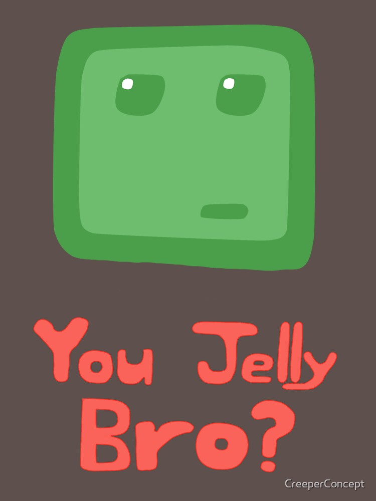"You Jelly Bro?" T-shirt for Sale by CreeperConcept | Redbubble ...