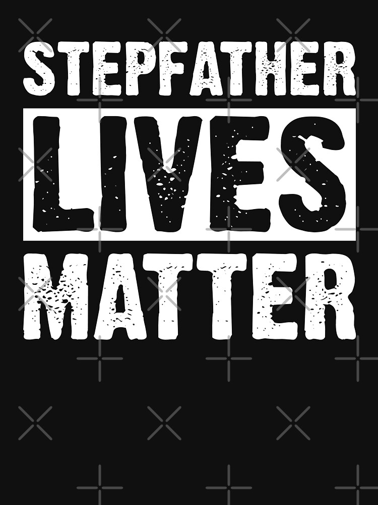 "Step Father Gift - Stepfather Lives Matter" T-shirt for Sale by ...