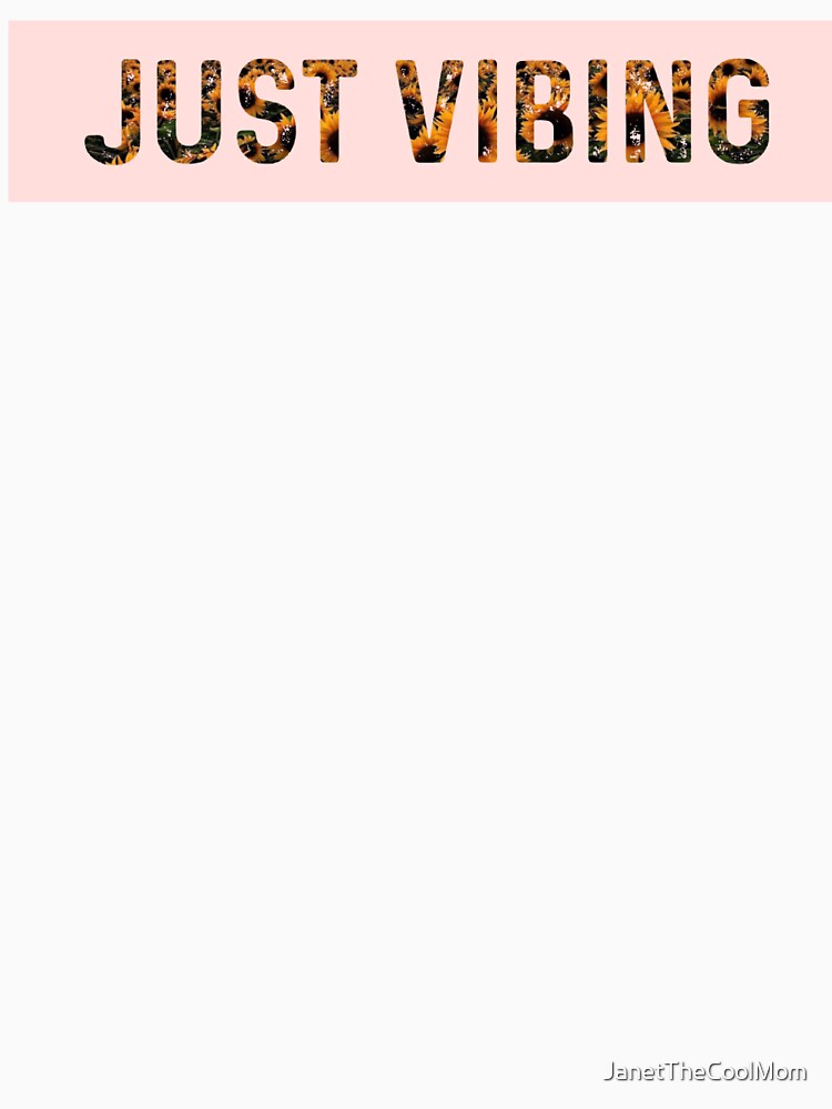 "Just Vibing" T-shirt by JanetTheCoolMom | Redbubble