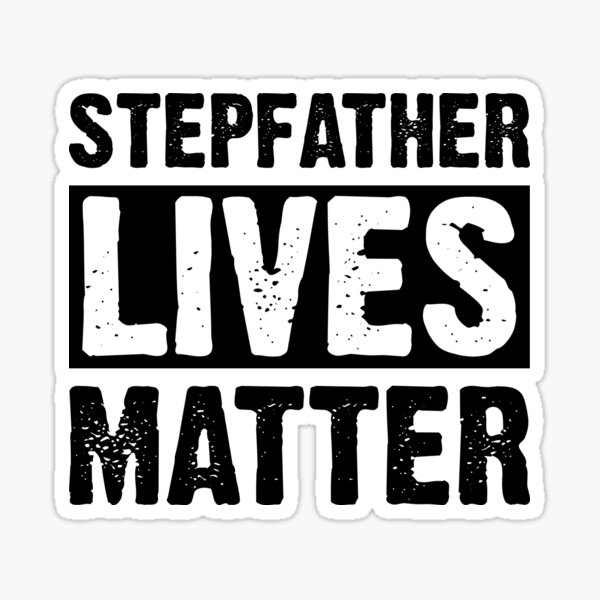 "Step Father Gift - Stepfather Lives Matter" Sticker for Sale by ...