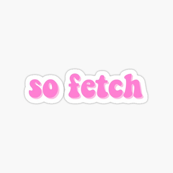 "so fetch" Sticker by designsbyeden | Redbubble