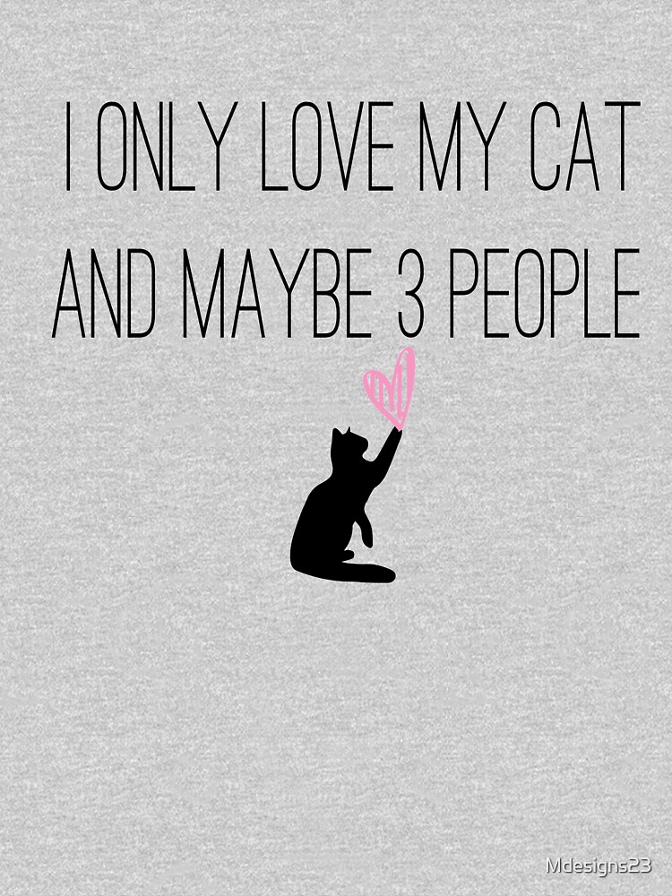"I only love my cat and maybe 3 people funny design for cats lovers" T ...
