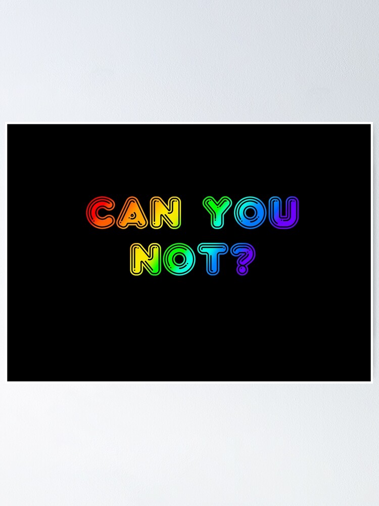 "Can you not? Rainbow" Poster for Sale by Pickle-Lily | Redbubble