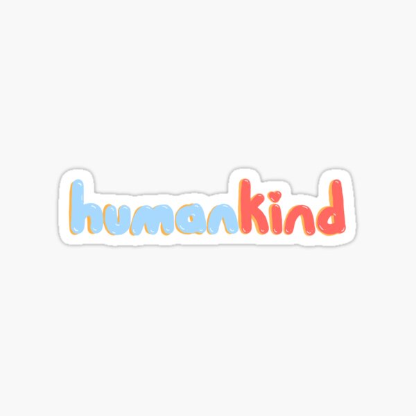 "humanKIND" Sticker for Sale by CarReid | Redbubble