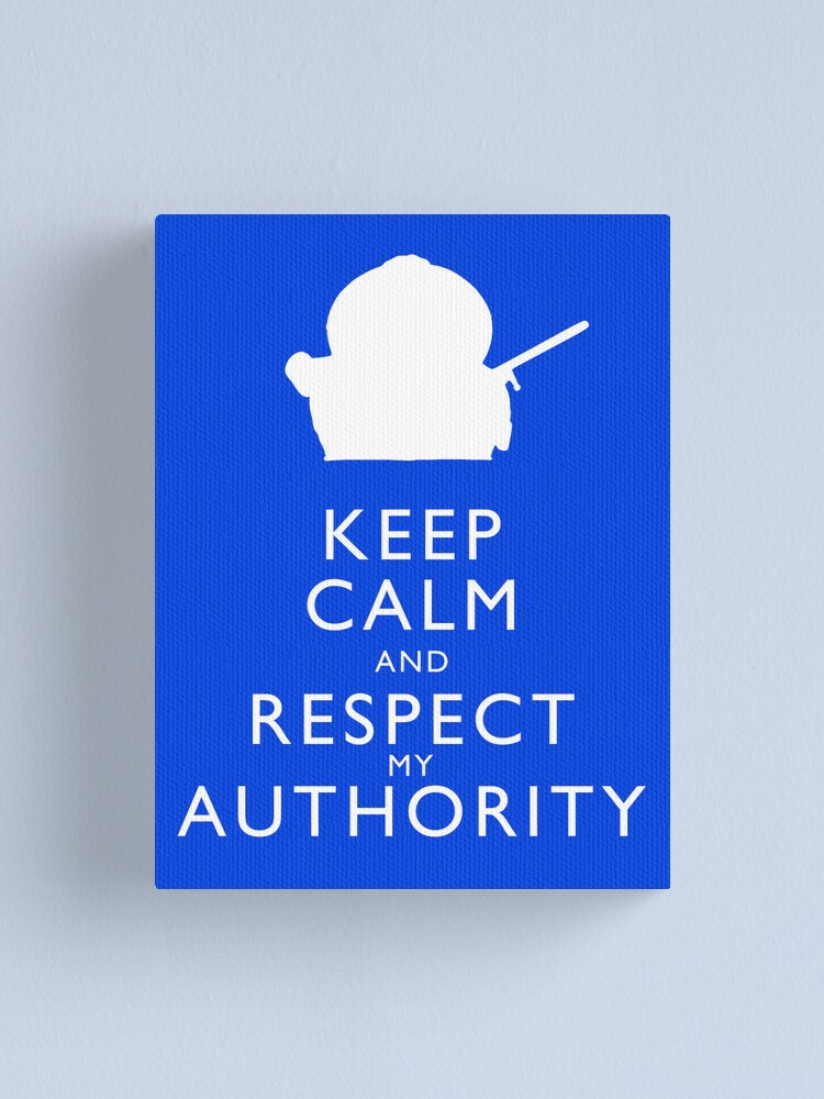 "Keep Calm and Respect My Authority" Canvas Print for Sale by trekvix ...