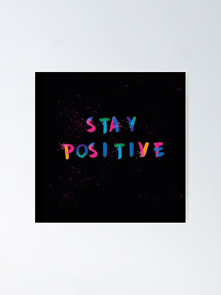 "STAY POSITIVE" Poster for Sale by kevinblock2000 | Redbubble