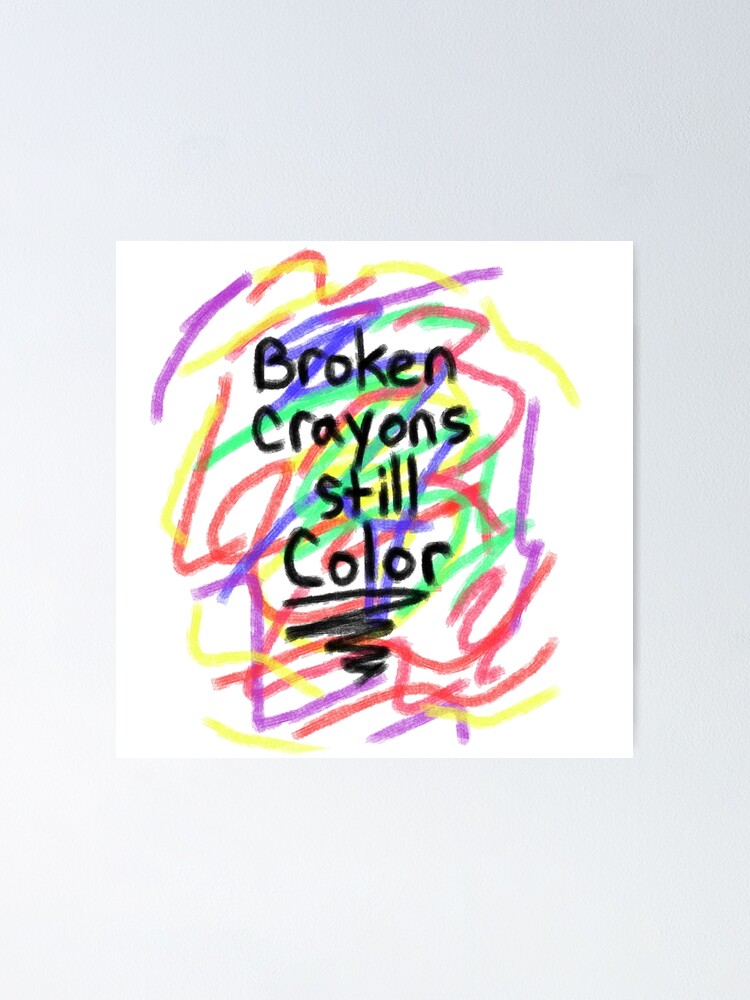 "Broken Crayons Still Color" Poster for Sale by AnxiousAcesArt | Redbubble