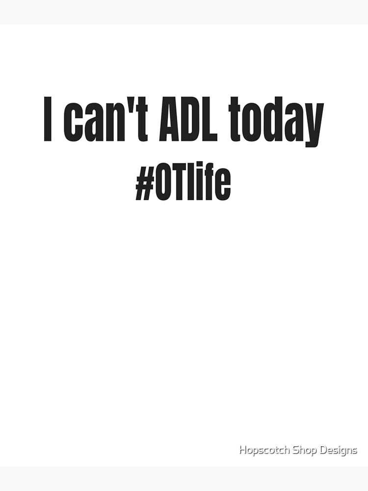 "Occupational Therapy Funny ADL OT Life Design for Occupational ...