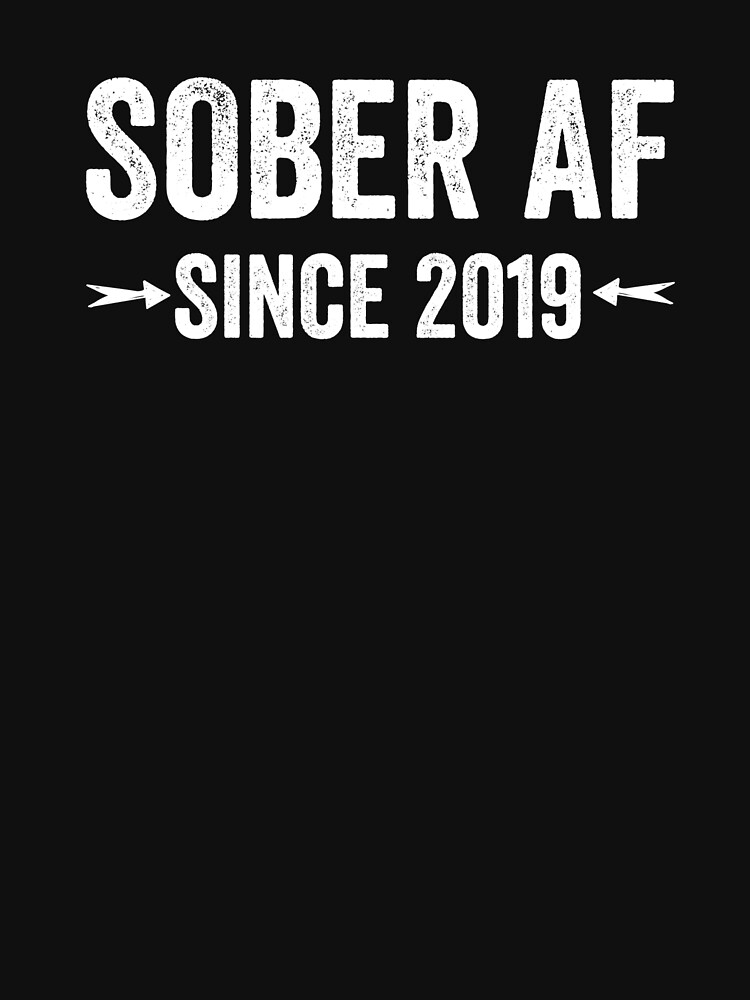 "Sober AF 2019 - 1 Year sobriety Celebration" T-shirt for Sale by ...