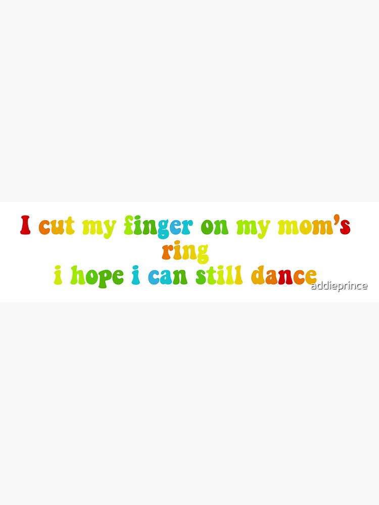 I Cut My Finger On My Moms Ring I Hope I Can Still Dance Meme