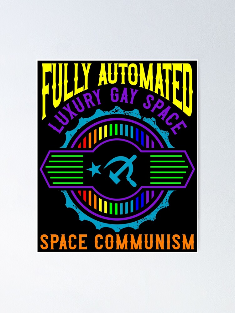 "Funny Communism Gay Meme Fully Automated Luxury Gay Space print ...