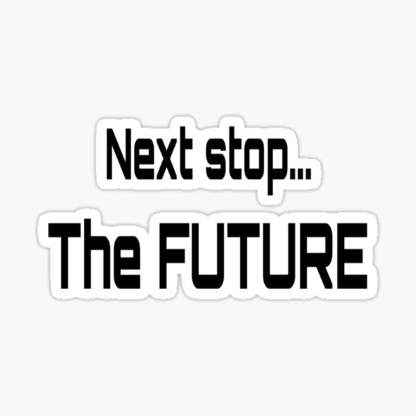 "Next Stop The Future" Sticker by adel92 | Redbubble