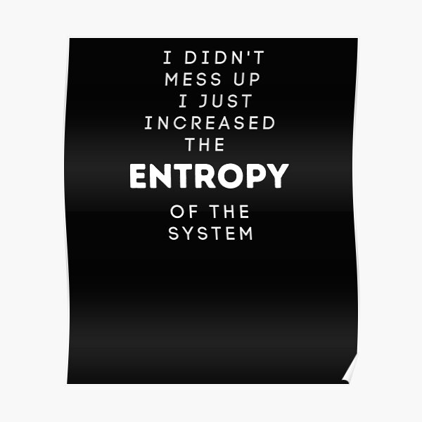Entropy Posters | Redbubble