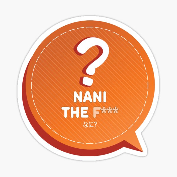 "Japanglish Phrase - Nani the F" Sticker for Sale by annimedit | Redbubble