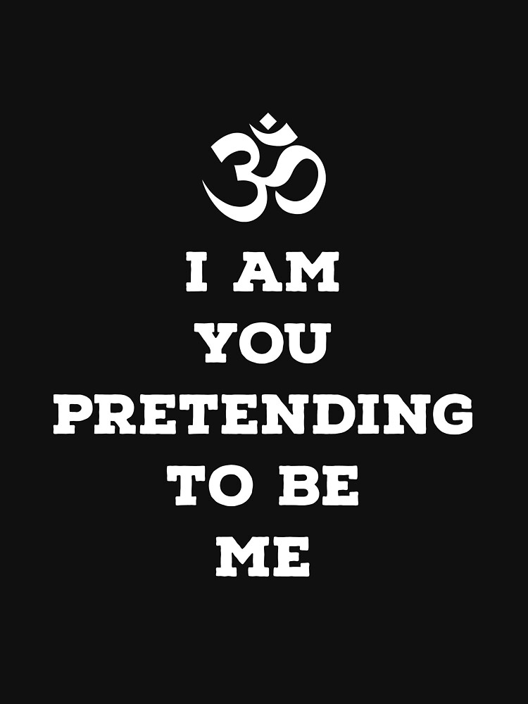 "I Am You Pretending To Be Me" T-shirt for Sale by EndFinity ...