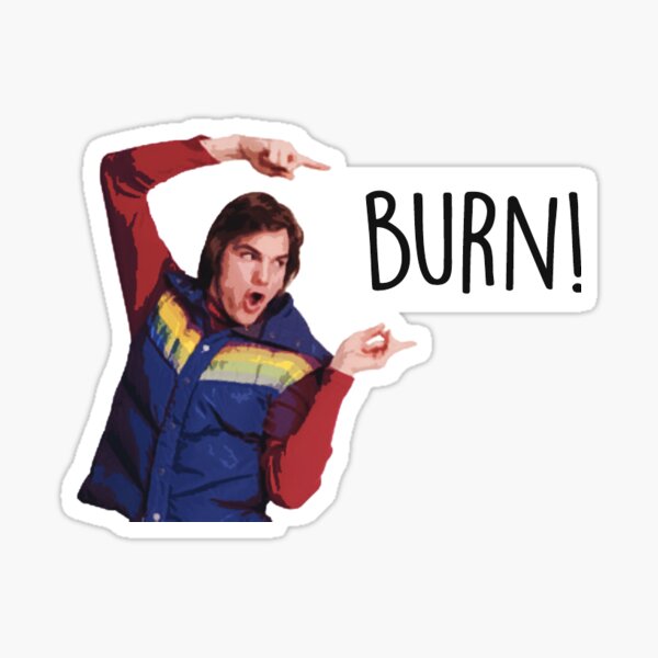"Kelso - BURN sticker - That 70s Show" Sticker for Sale by unfiltrd ...