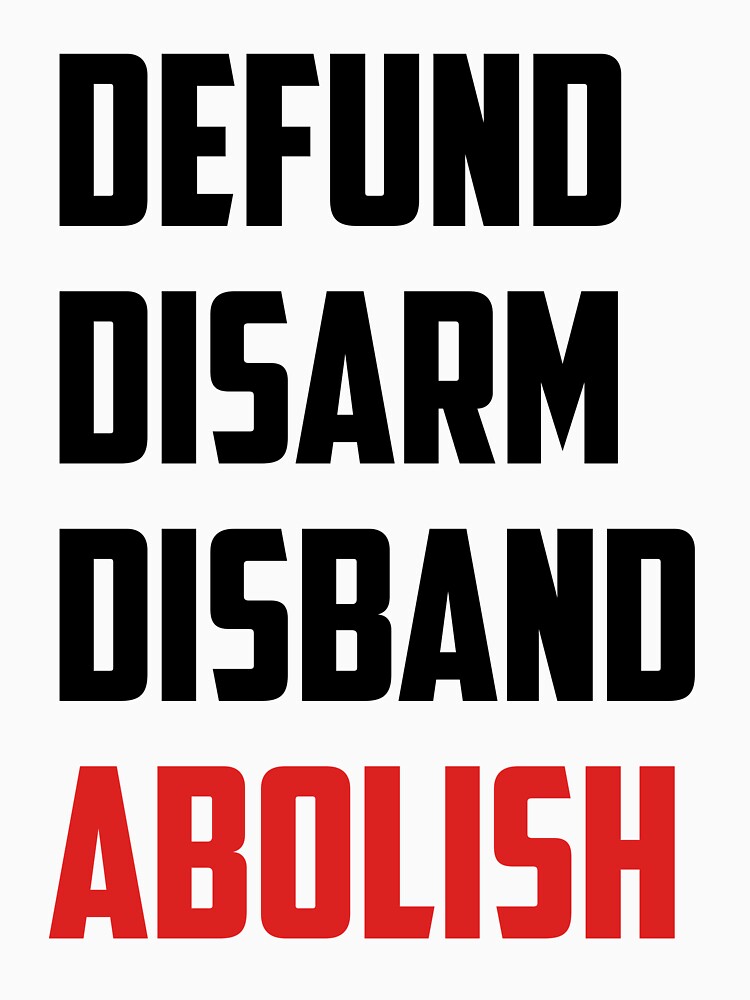 "Defund Disarm Disband Abolish" T-shirt for Sale by makeworld-rb ...