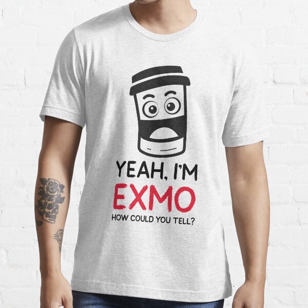 "Yeah, I'm Exmo How Could You Tell?" T-shirt for Sale by exmoapparel ...