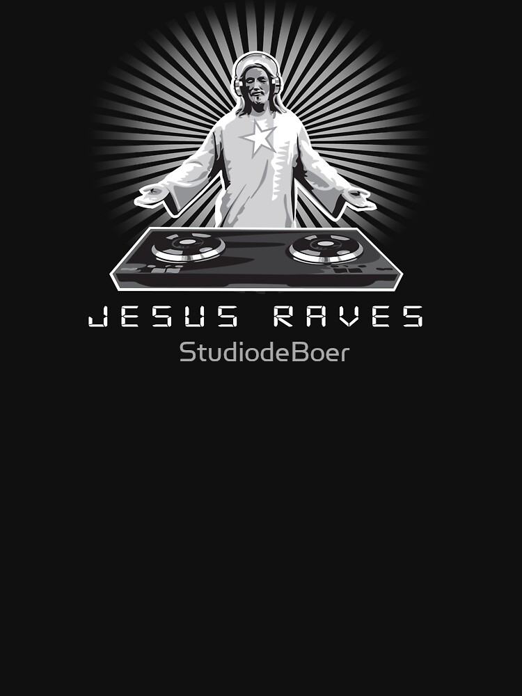 "Jesus Raves" T-shirt for Sale by StudiodeBoer | Redbubble | jesus t ...