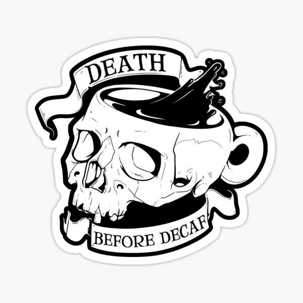 "Death Before Decaf " Sticker for Sale by Skullandashes | Redbubble