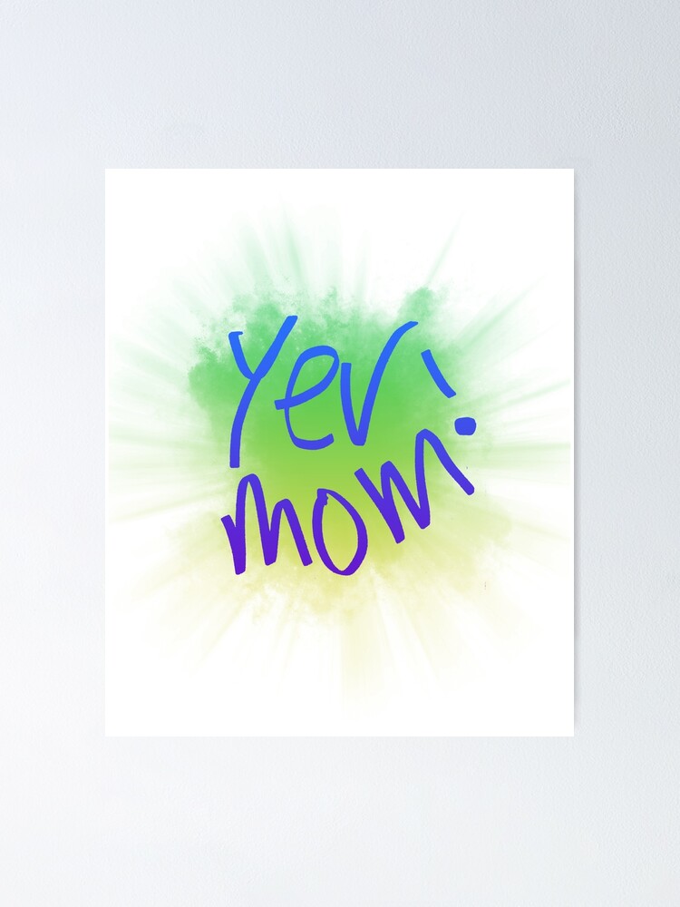 "Yer Mom! Print for Wherever You Want!" Poster for Sale by jaclynweist ...