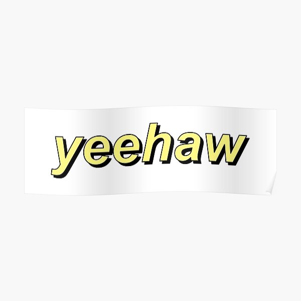 "Yeehaw" Poster for Sale by chrismanubag | Redbubble