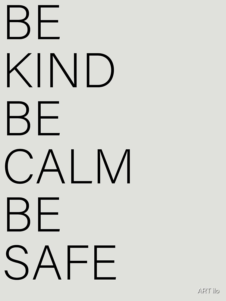 "BE KIND BE CALM BE SAFE T-shirt " T-shirt by Mark1Nano | Redbubble ...
