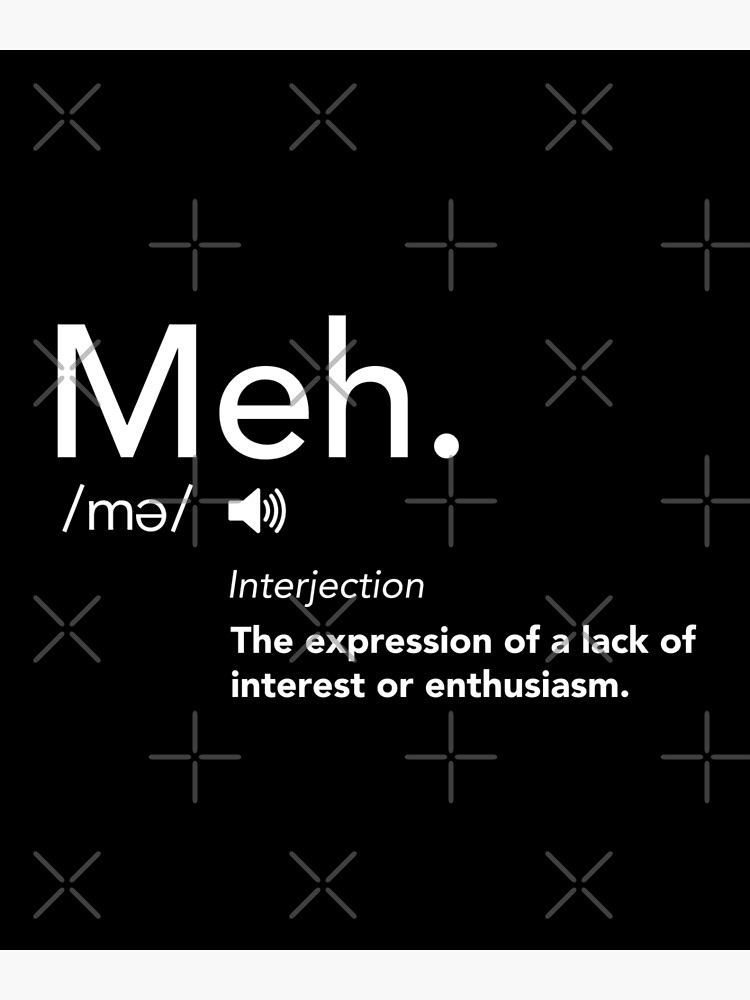 "Meh Defintion Shirt Funny Meme Definitions Meh Stuff. Meh. The It ...