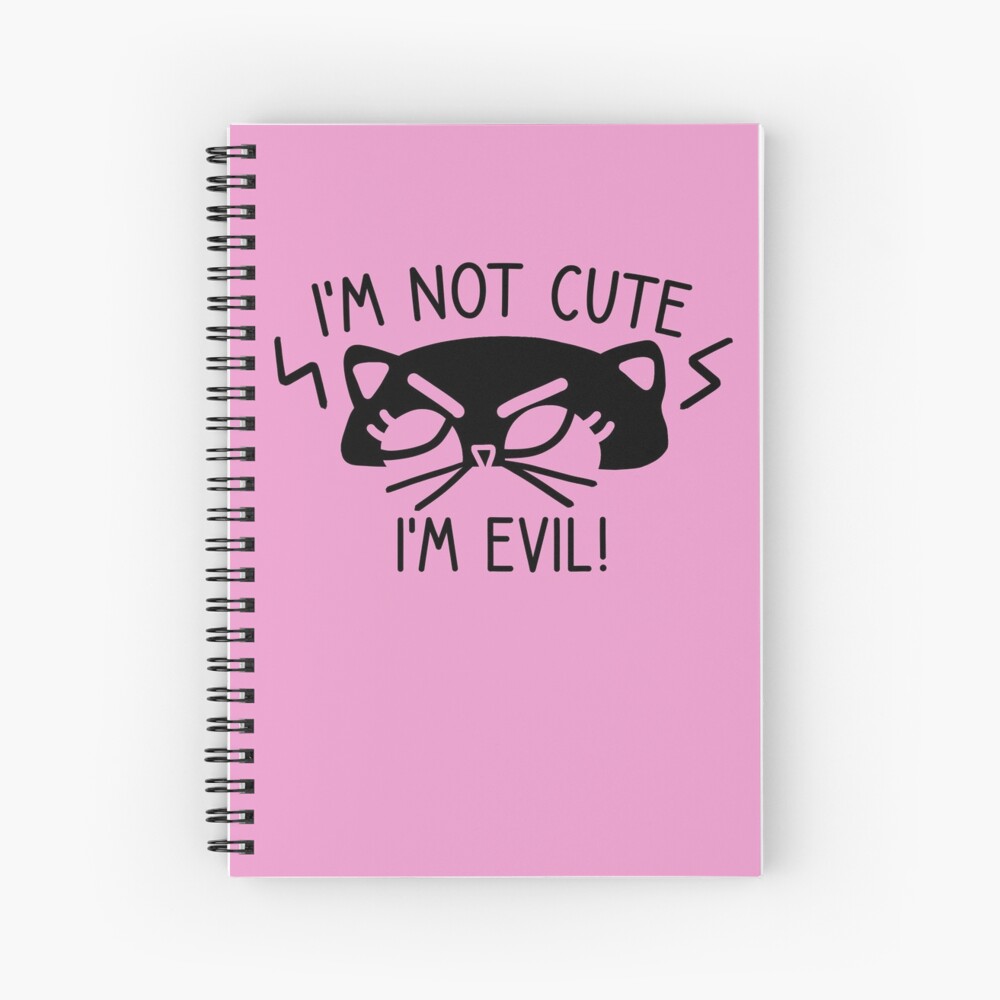 "I'm Not Cute, I'm Evil Cat" Spiral Notebook for Sale by grumblebeeart ...