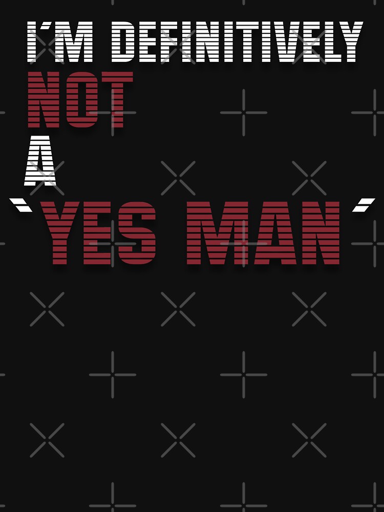 "Not a Yes Man (Design Original !! )" T-shirt for Sale by MadMax0007 ...