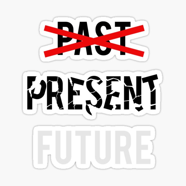 "no PAST PRESENT no FUTURE 1" Sticker by sisusisu | Redbubble