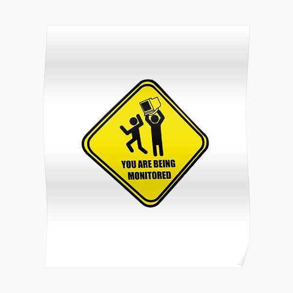 "You are being monitored" Poster by DesertG | Redbubble