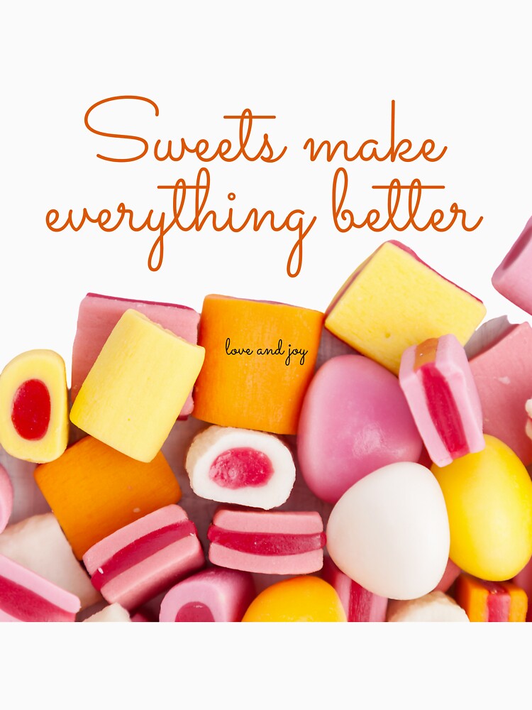 "Sweets make everything better" T-shirt for Sale by MaryaGF | Redbubble ...