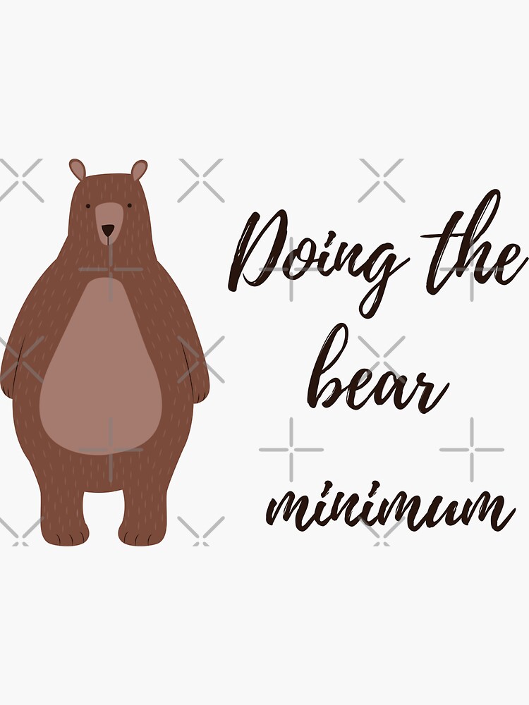 "Doing the bear minimum" Sticker for Sale by lolora | Redbubble