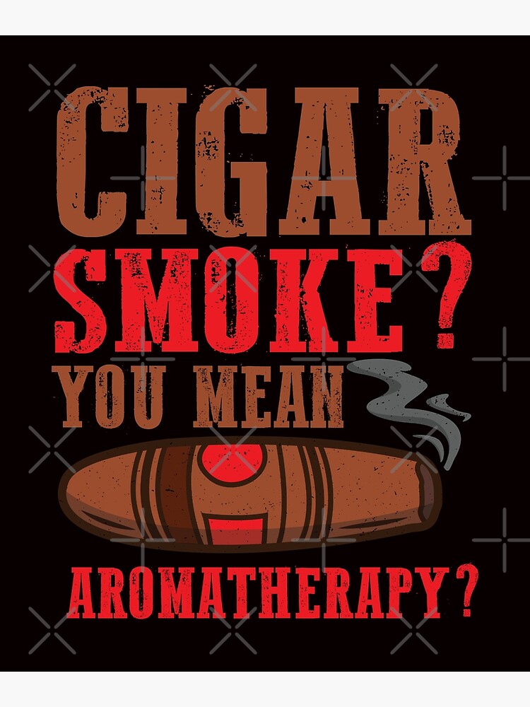 "Cigar Funny Smoker Smoke Smoking Aromatherapy Gift" Poster by FY83 ...