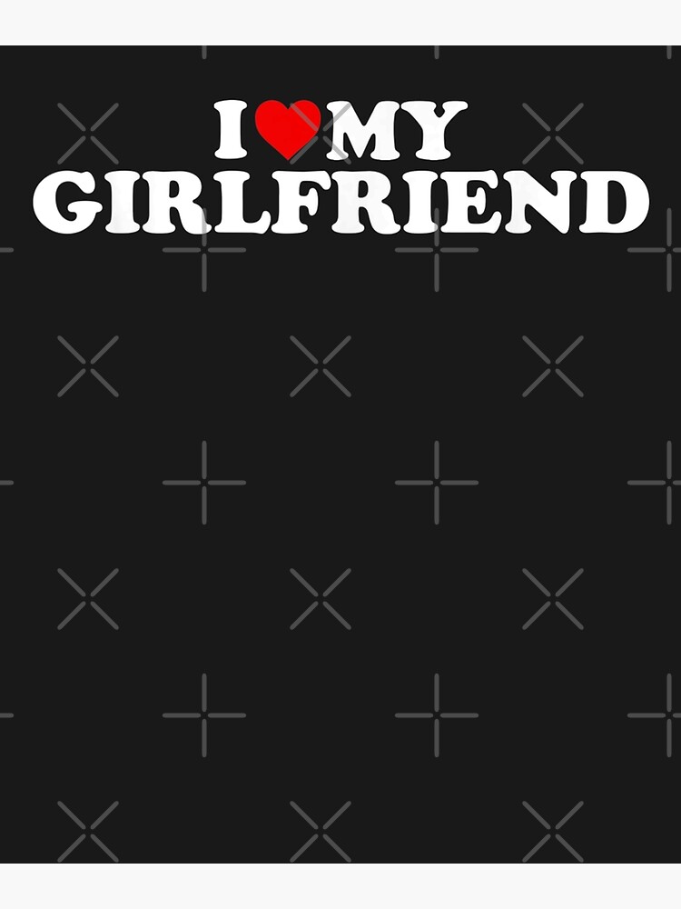 I Love My Girlfriend With Heart Premium Matte Vertical Poster Sold By Gary Smith Sku 42403261