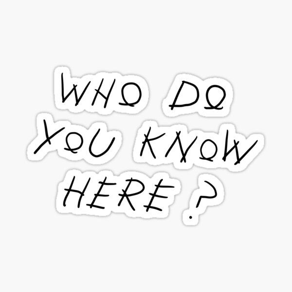 "Who do you know here" Sticker by fullsendtv | Redbubble