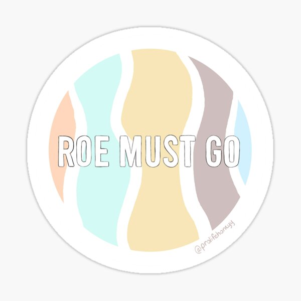 "Roe Must Go" Sticker for Sale by prolifehoneyy | Redbubble