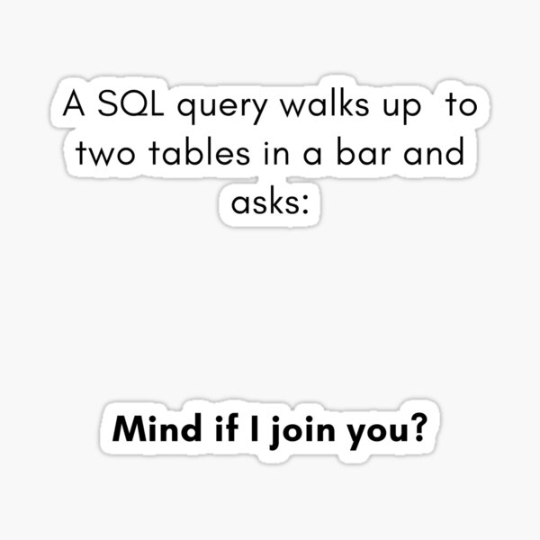 "A SQL query walks up to two tables..." Sticker for Sale by merroth ...