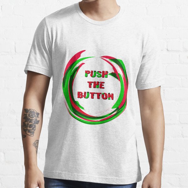 "Push The Button - Gig Shirt #3" T-shirt for Sale by appfoto ...