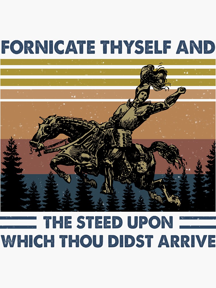 "Fornicate Thyself And The Steed Upon Which Thou Didst Arrive" Sticker ...